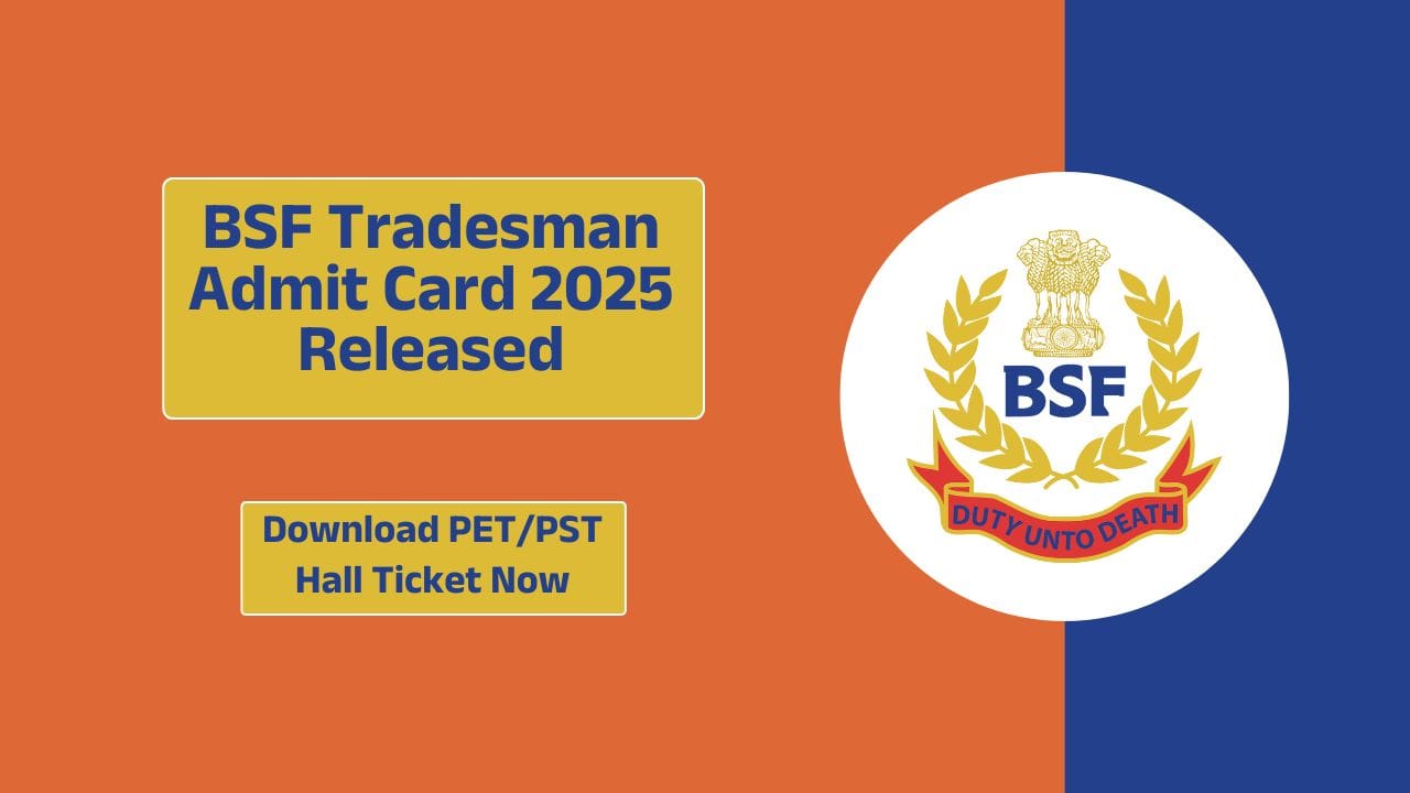 BSF Tradesman Admit Card 2025 Released – Download PET/PST Hall Ticket Now
