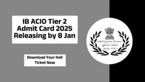 IB ACIO Tier 2 Admit Card 2025 Releasing by 8 Jan - Download Your Hall ...